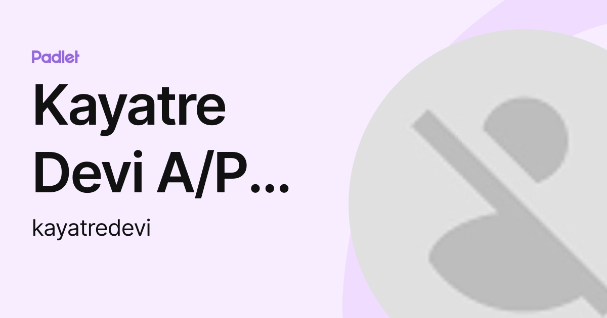 Kayatre Devi A/P Moorthy (kayatredevi) profile | Padlet