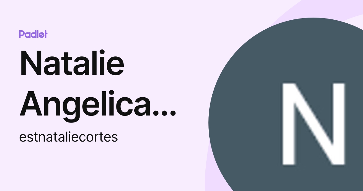 Natalie Angelica Cortes Cruz (estnataliecortes) profile | Padlet