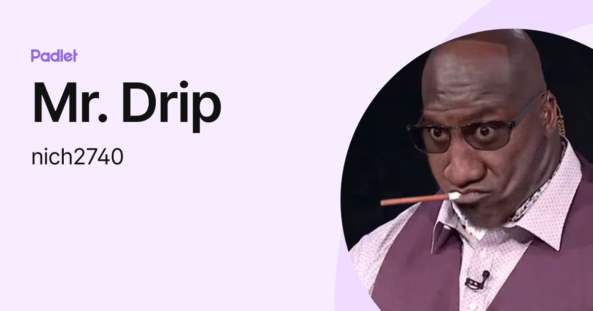 Mr. Drip (nich2740) profile | Padlet