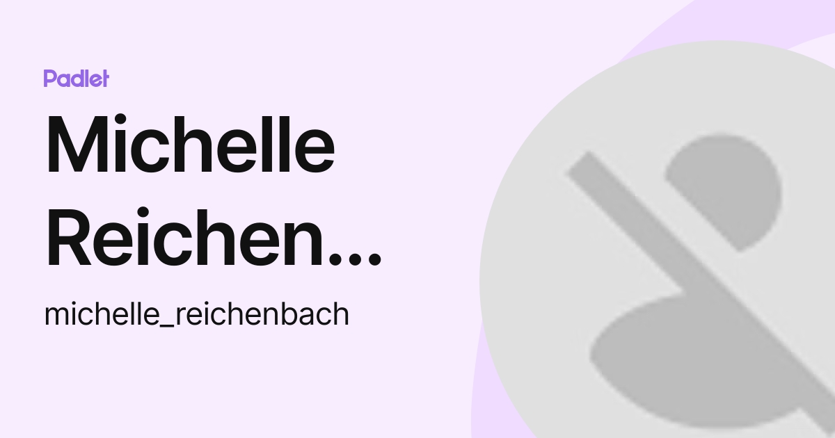 Michelle Reichenbach (michelle_reichenbach) profile | Padlet