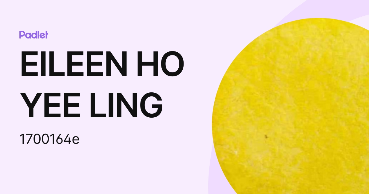 EILEEN HO YEE LING (1700164e) profile | Padlet