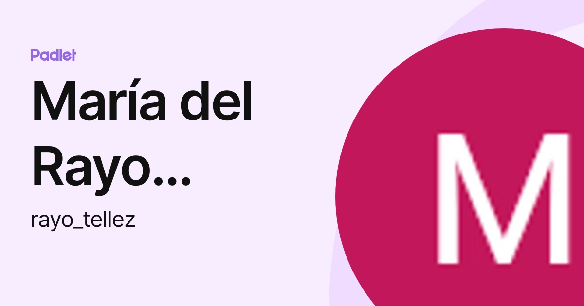 María del Rayo Tellez Ramírez (rayo_tellez) profile | Padlet