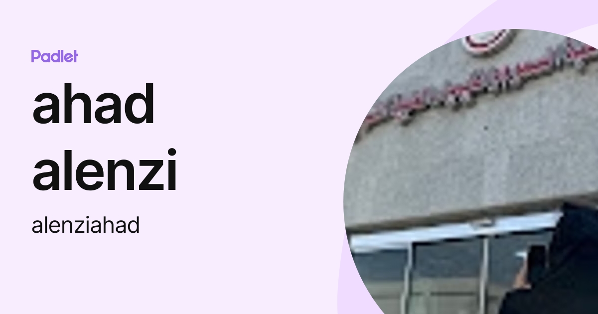 ahad alenzi (alenziahad) profile | Padlet