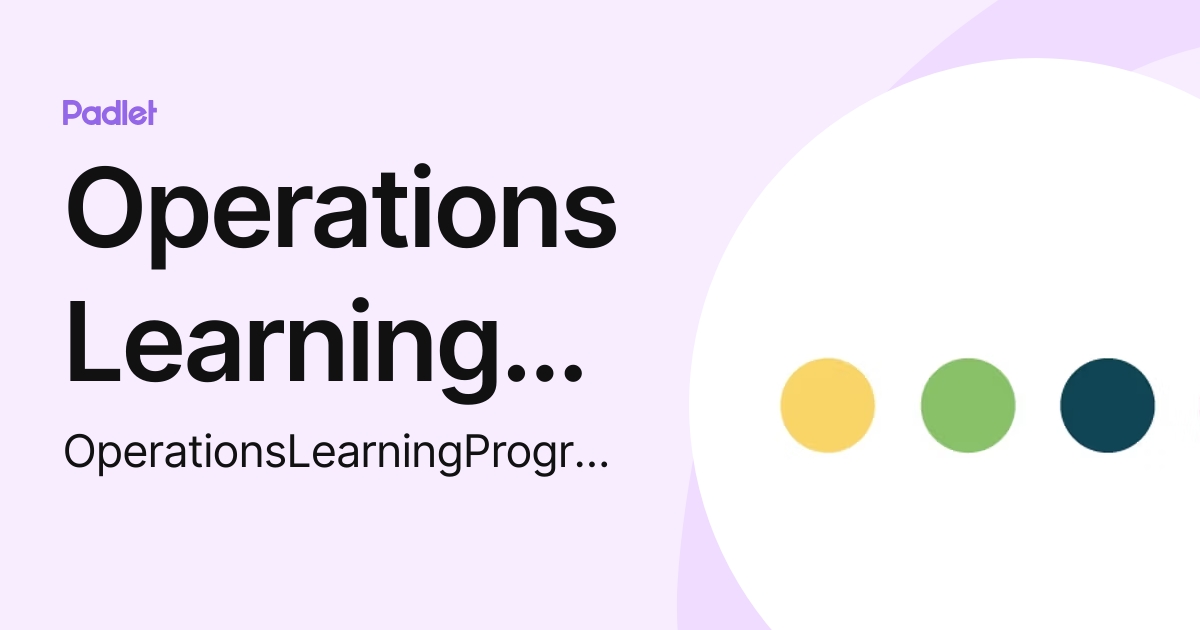 Operations Learning Program (OperationsLearningProgram) profile | Padlet