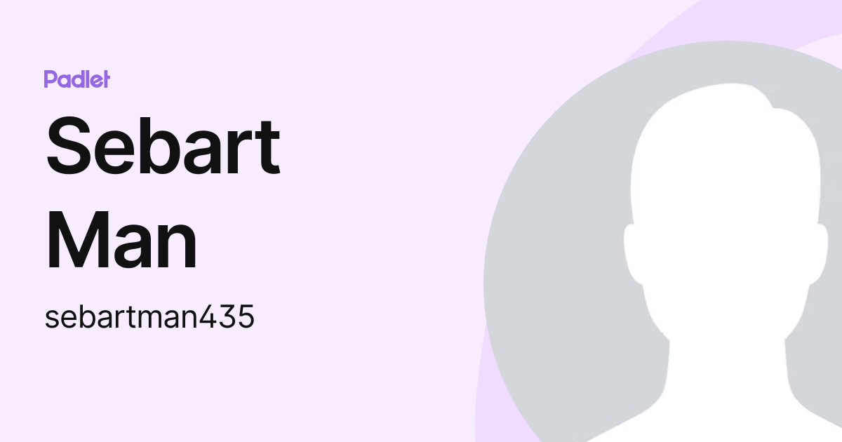 Sebart Man (sebartman435) profile | Padlet