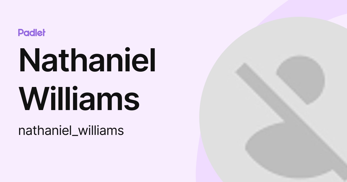 Nathaniel Williams (nathaniel_williams) profile | Padlet
