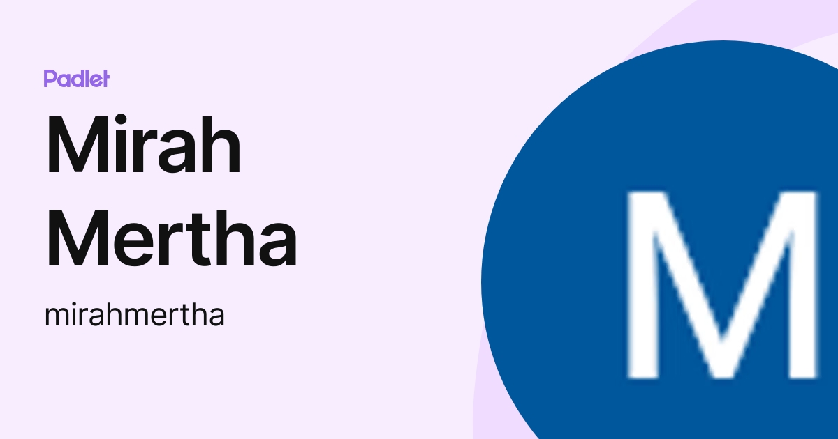 Mirah Mertha (mirahmertha) profile | Padlet