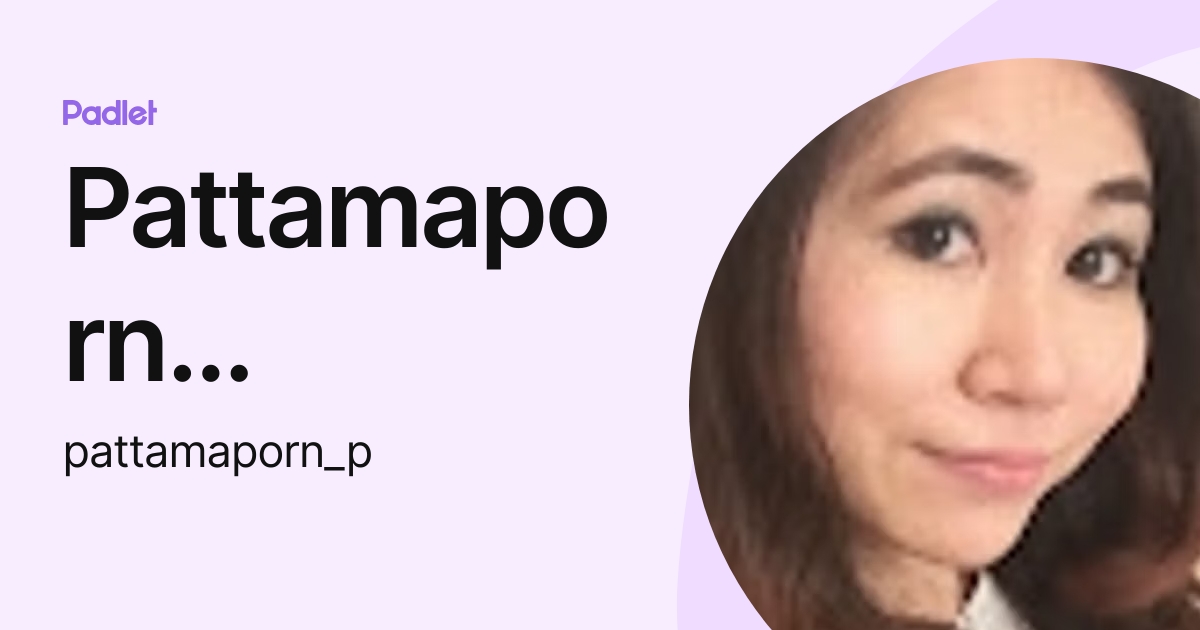 Pattamaporn Pimhanam (pattamaporn_p) profile | Padlet