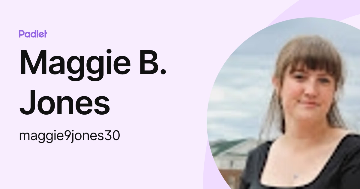 Maggie B. Jones (maggie9jones30) profile | Padlet
