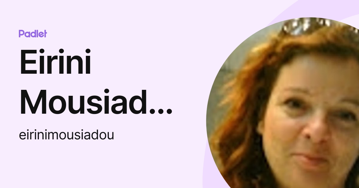 Eirini Mousiadou (eirinimousiadou) profile | Padlet