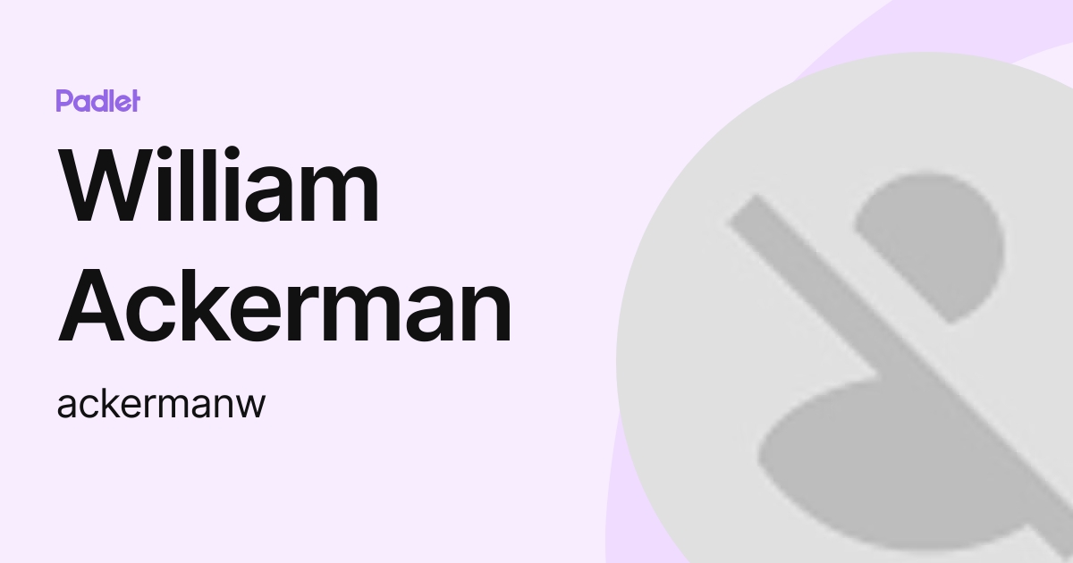 William Ackerman (ackermanw) profile | Padlet