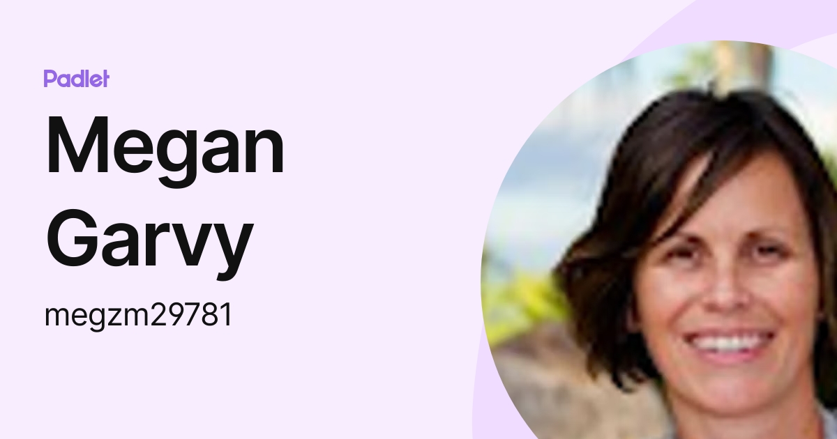 Megan Garvy (megzm29781) profile | Padlet