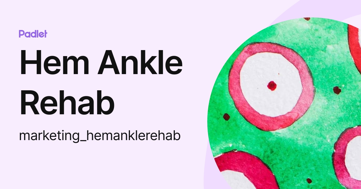Hem Ankle Rehab (marketing_hemanklerehab) profile | Padlet