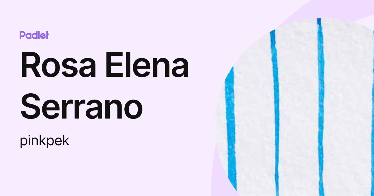 Rosa Elena Serrano (pinkpek) profile | Padlet