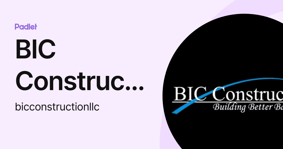 BIC Construction LLC (bicconstructionllc) profile | Padlet