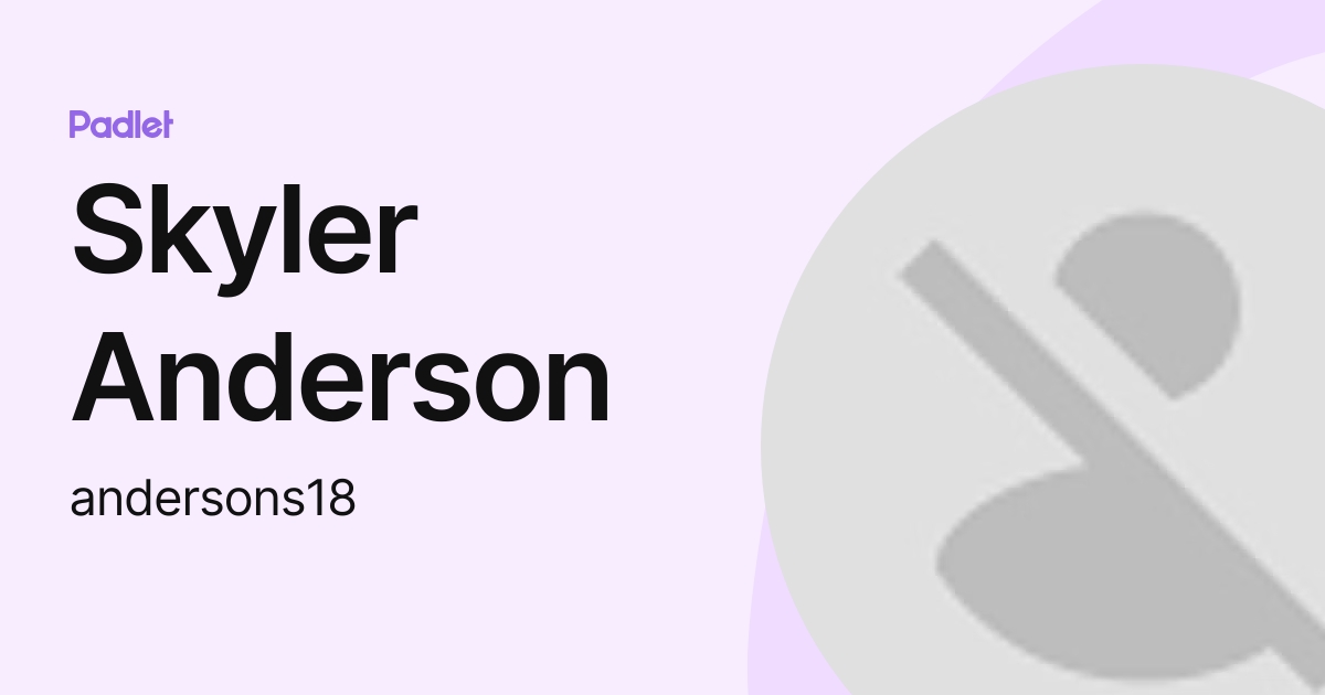 Skyler Anderson (andersons18) profile | Padlet