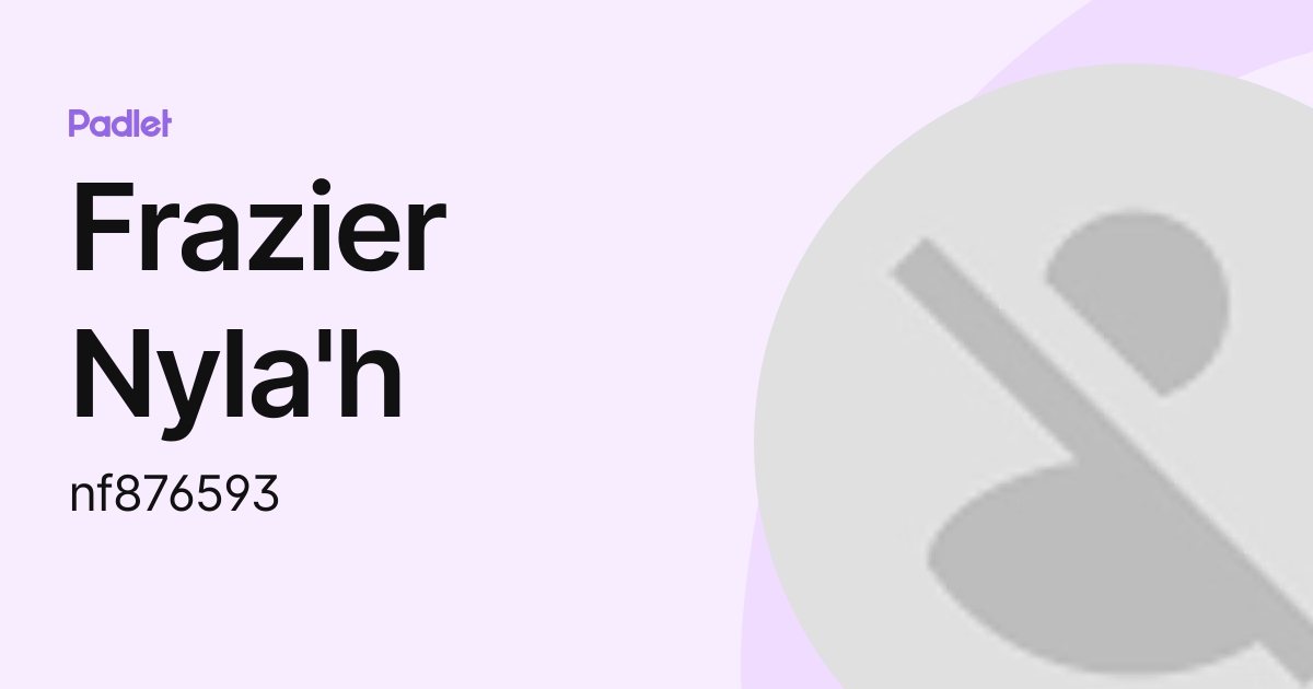 Frazier Nyla'h (nf876593) profile | Padlet