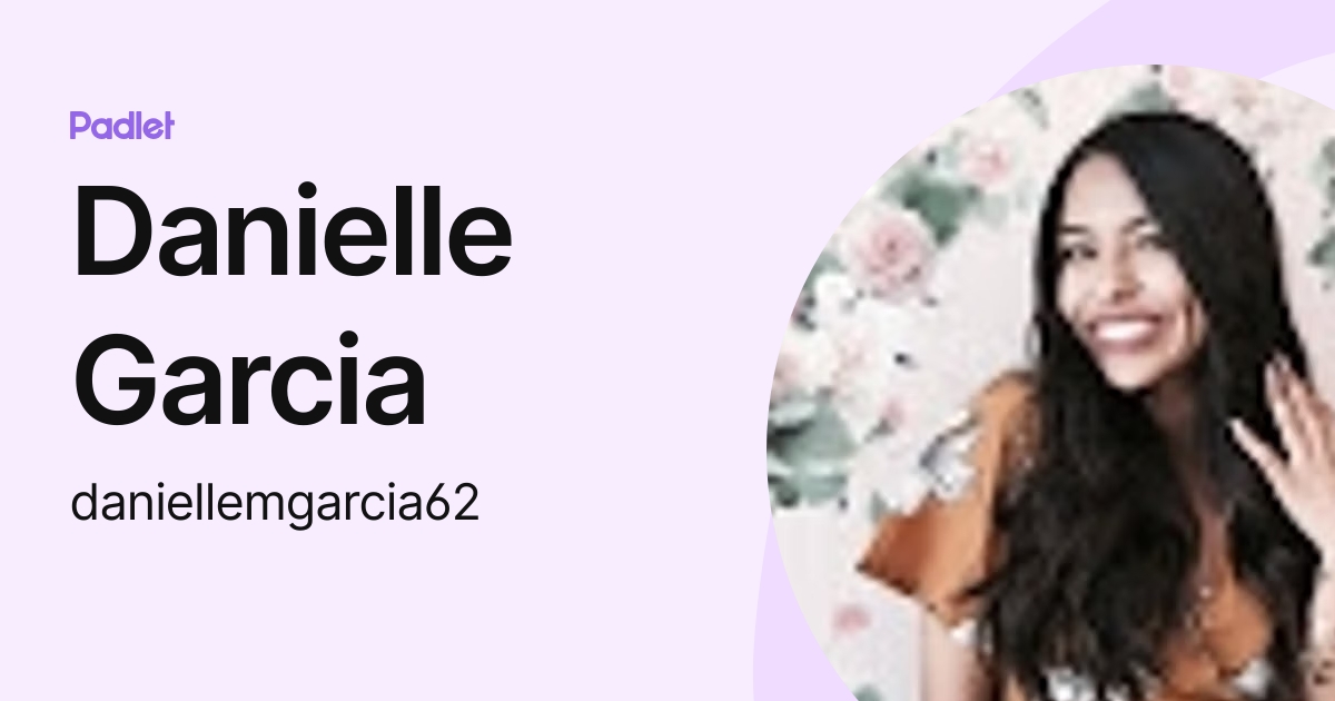 Danielle Garcia (daniellemgarcia62) profile | Padlet
