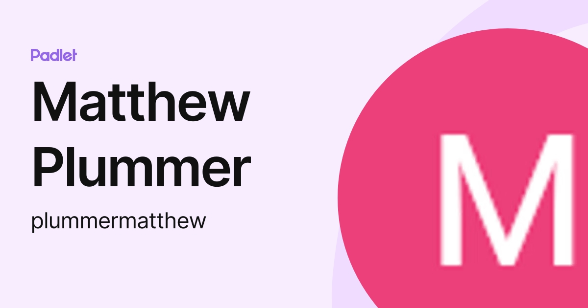 Matthew Plummer (plummermatthew) profile | Padlet