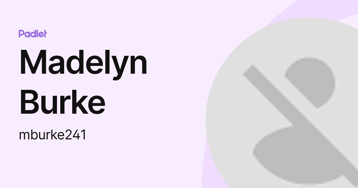Madelyn Burke (mburke241) profile | Padlet