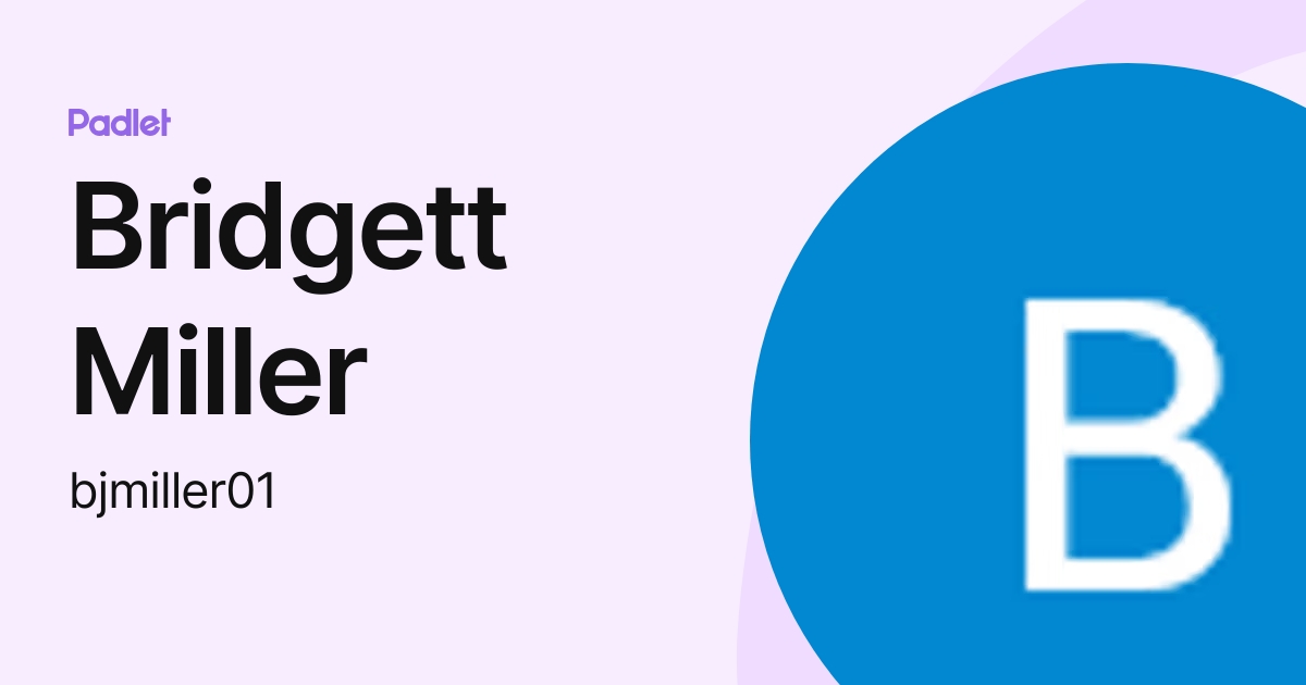 Bridgett Miller (bjmiller01) profile | Padlet