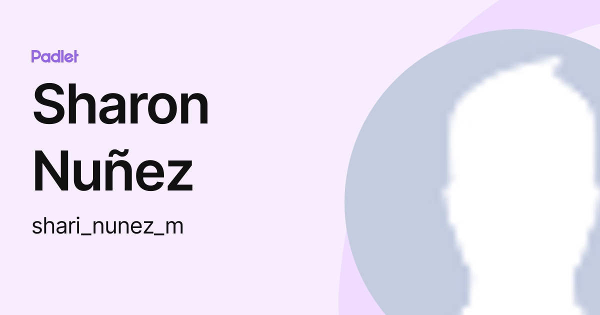 Sharon Nuñez (shari_nunez_m) profile | Padlet