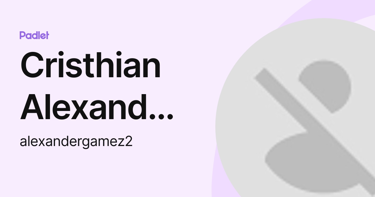 Cristhian Alexander Gamez Islas (alexandergamez2) profile | Padlet