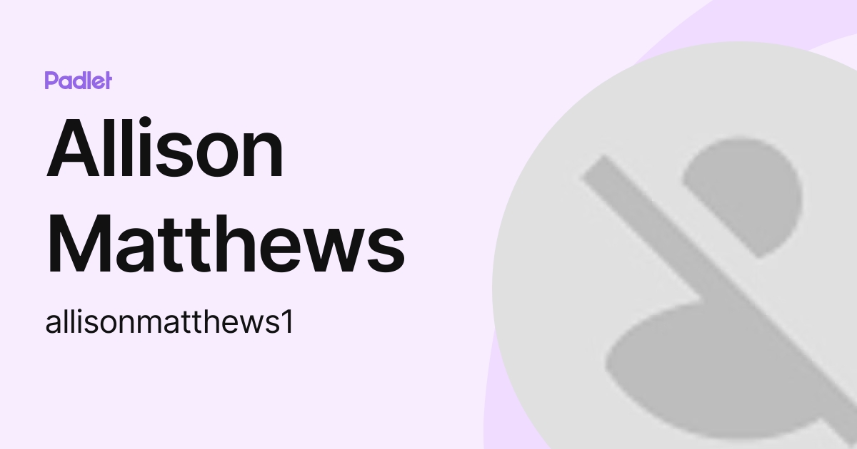 Allison Matthews (allisonmatthews1) profile | Padlet