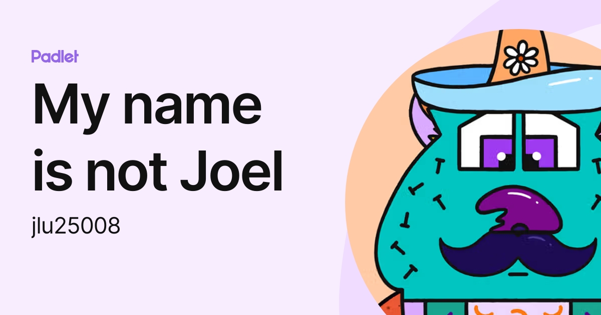 My name is not Joel (jlu25008) profile | Padlet