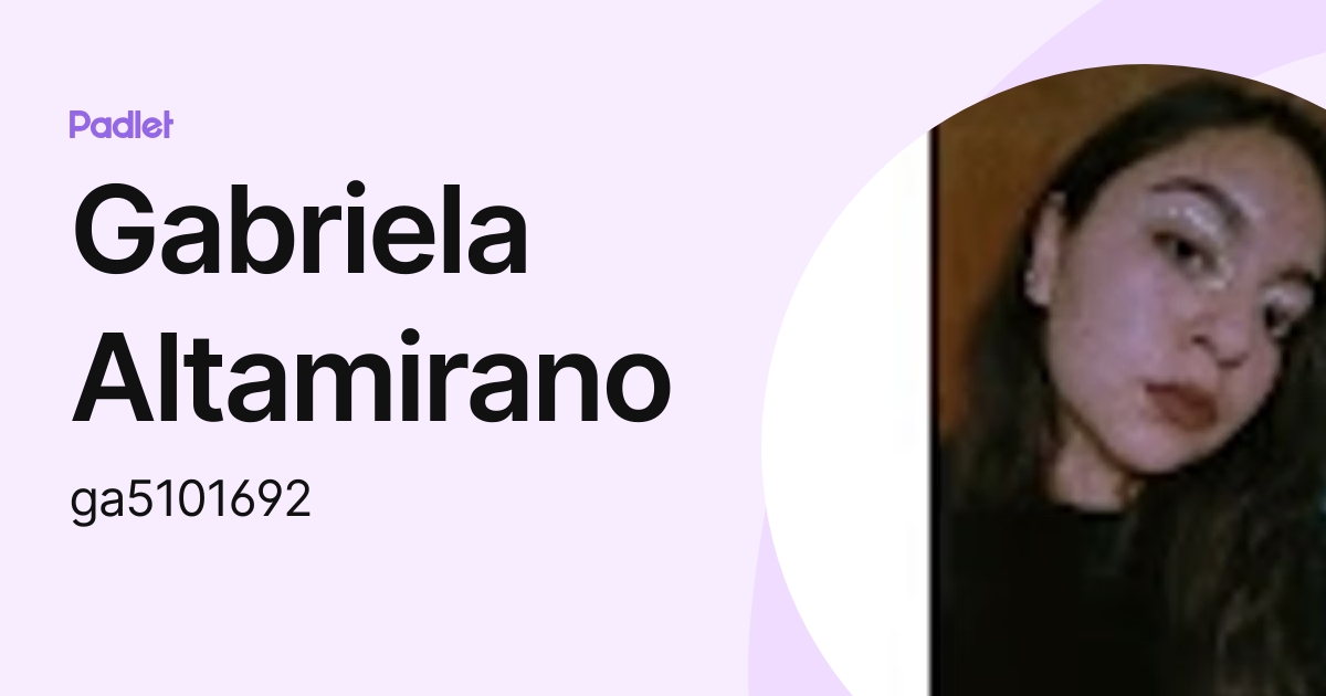 Gabriela Altamirano (ga5101692) profile | Padlet