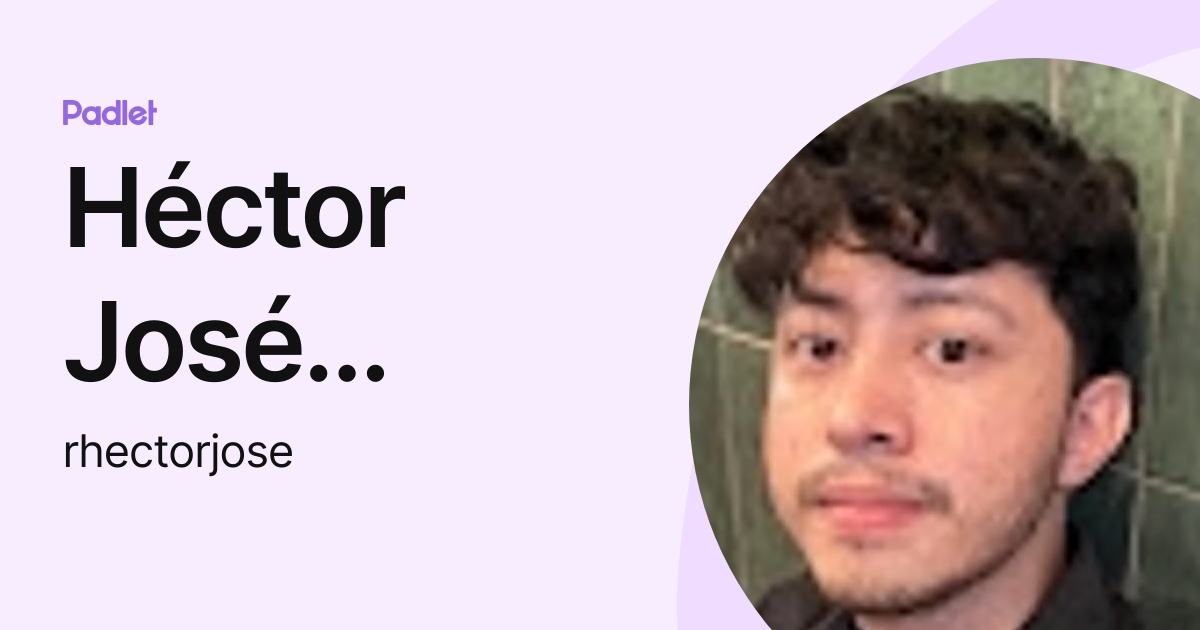 Héctor José Alcántara (rhectorjose) profile | Padlet