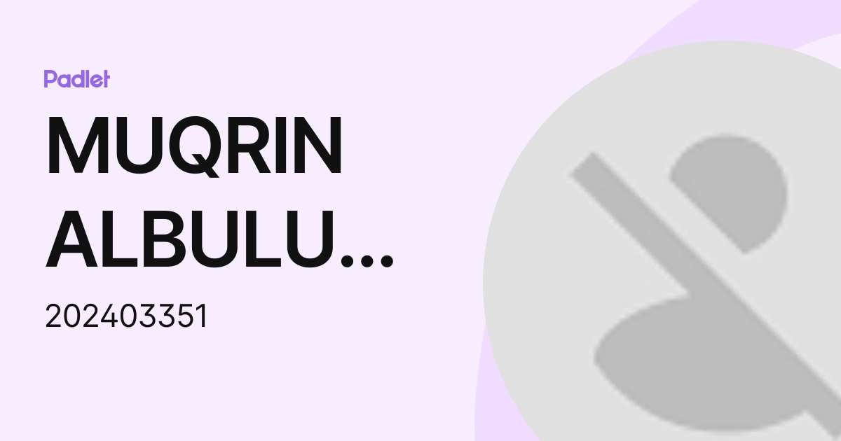 MUQRIN ALBULUSHI (202403351) profile | Padlet