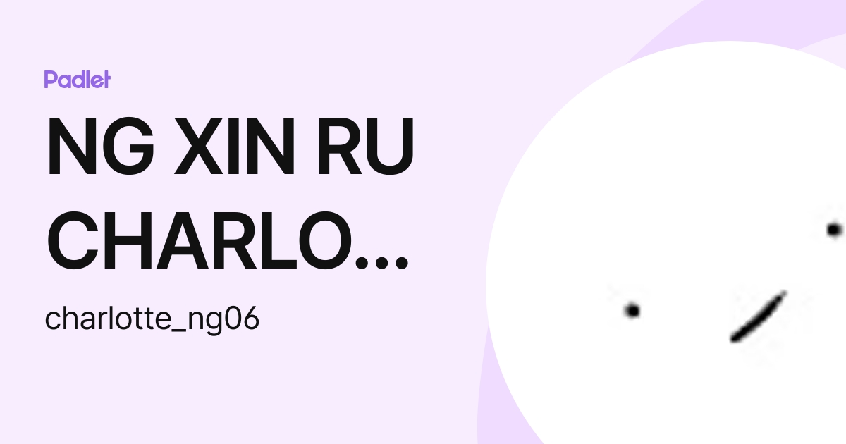 NG XIN RU CHARLOTTE (charlotte_ng06) profile | Padlet