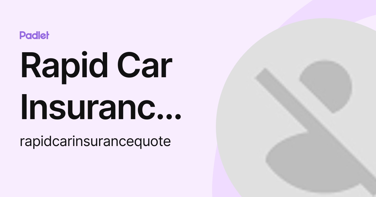 Rapid Car Insurance Quote (rapidcarinsurancequote) profile | Padlet