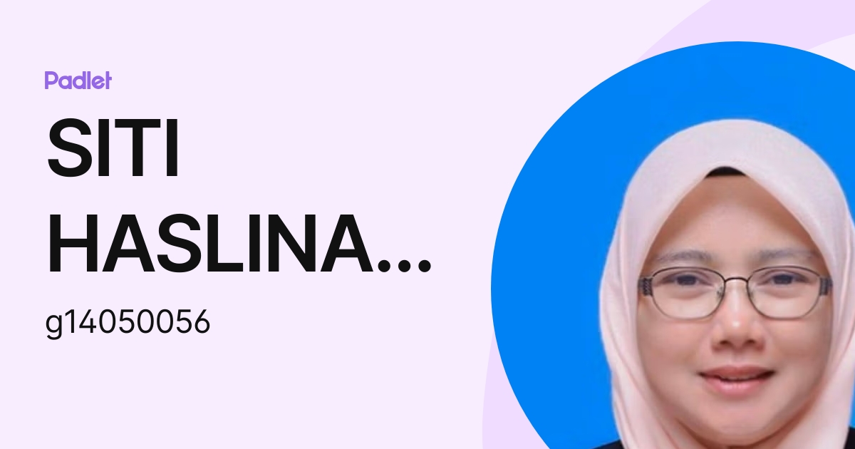 SITI HASLINA BINTI HASHIM KPM-Guru (g14050056) profile | Padlet