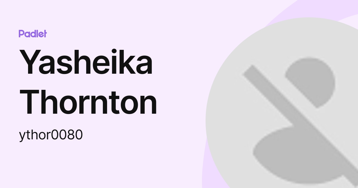 Yasheika Thornton (ythor0080) profile | Padlet