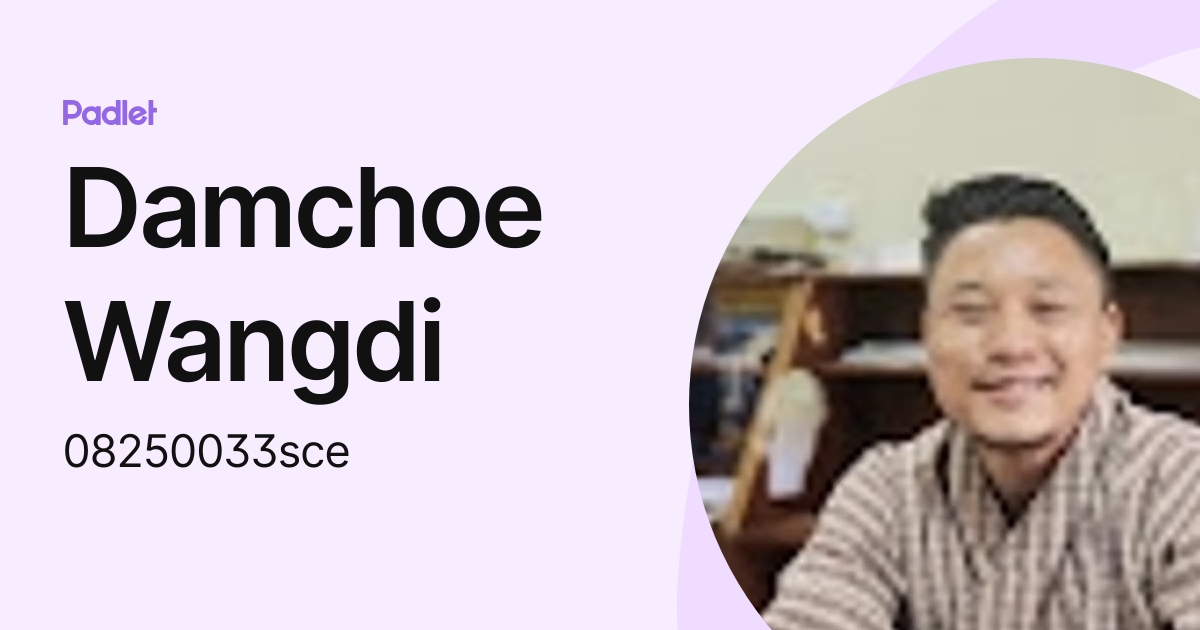 Damchoe Wangdi (08250033sce) profile | Padlet