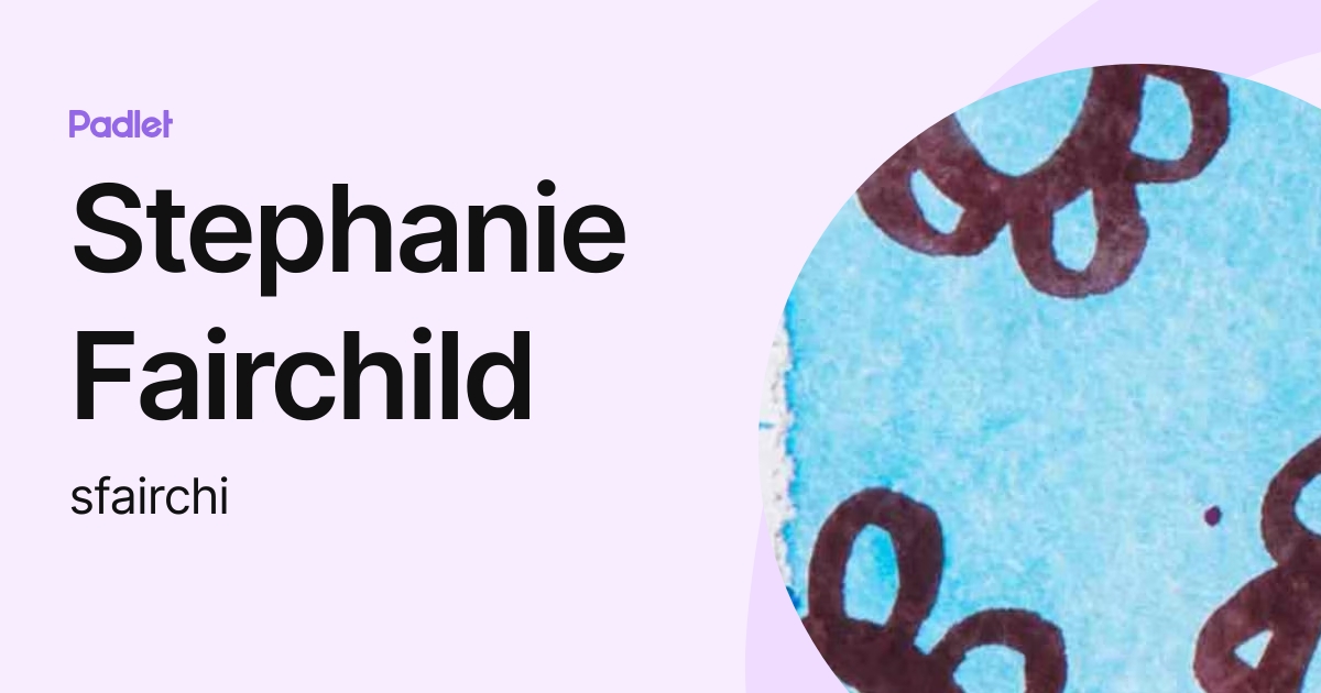 Stephanie Fairchild (sfairchi) profile | Padlet