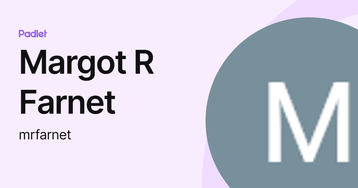 Margot R Farnet (mrfarnet) profile | Padlet