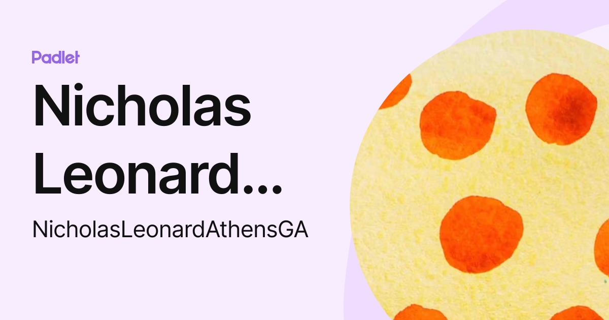 Nicholas Leonard Athens GA (NicholasLeonardAthensGA) profile | Padlet