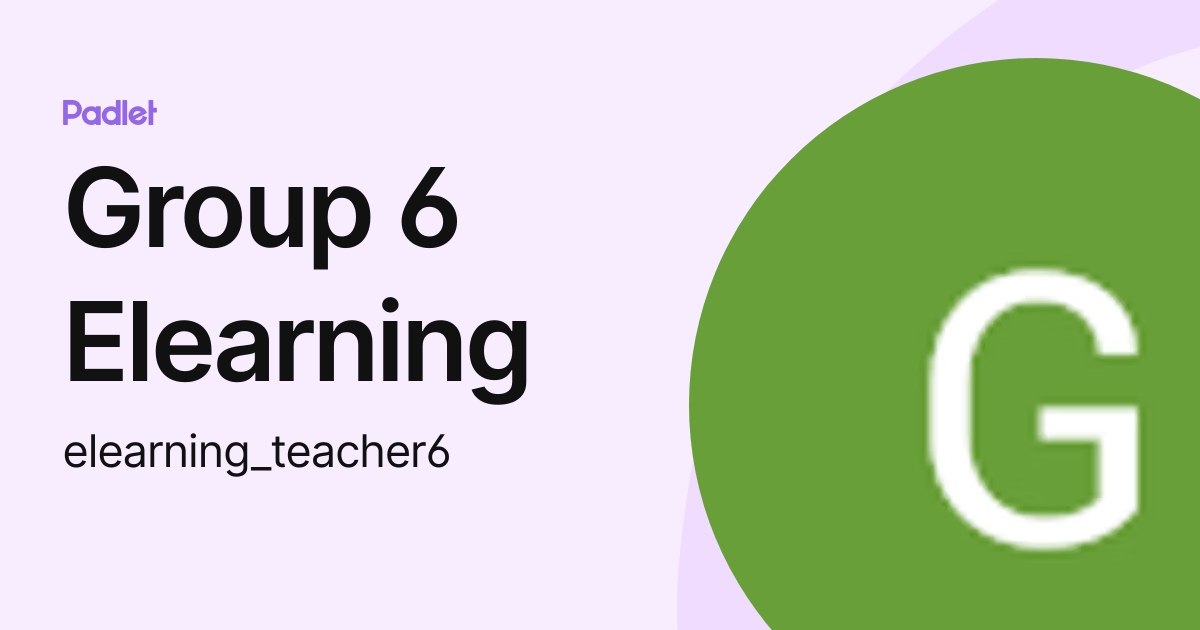 Group 6 Elearning (elearning_teacher6) profile | Padlet