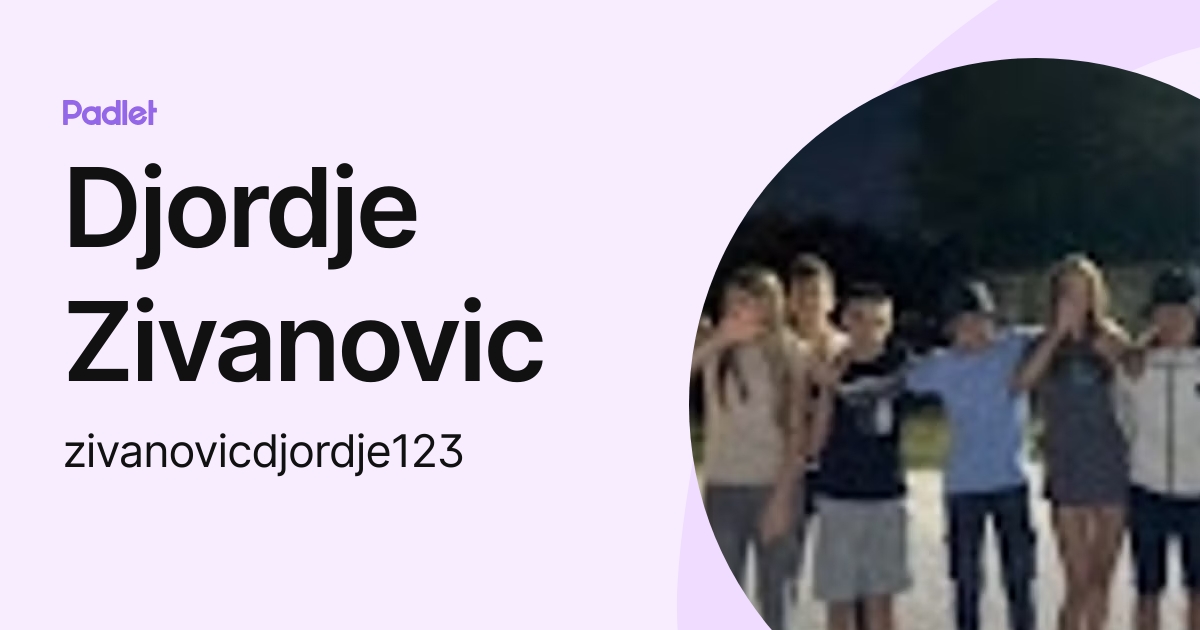 Djordje Zivanovic (zivanovicdjordje123) profile | Padlet