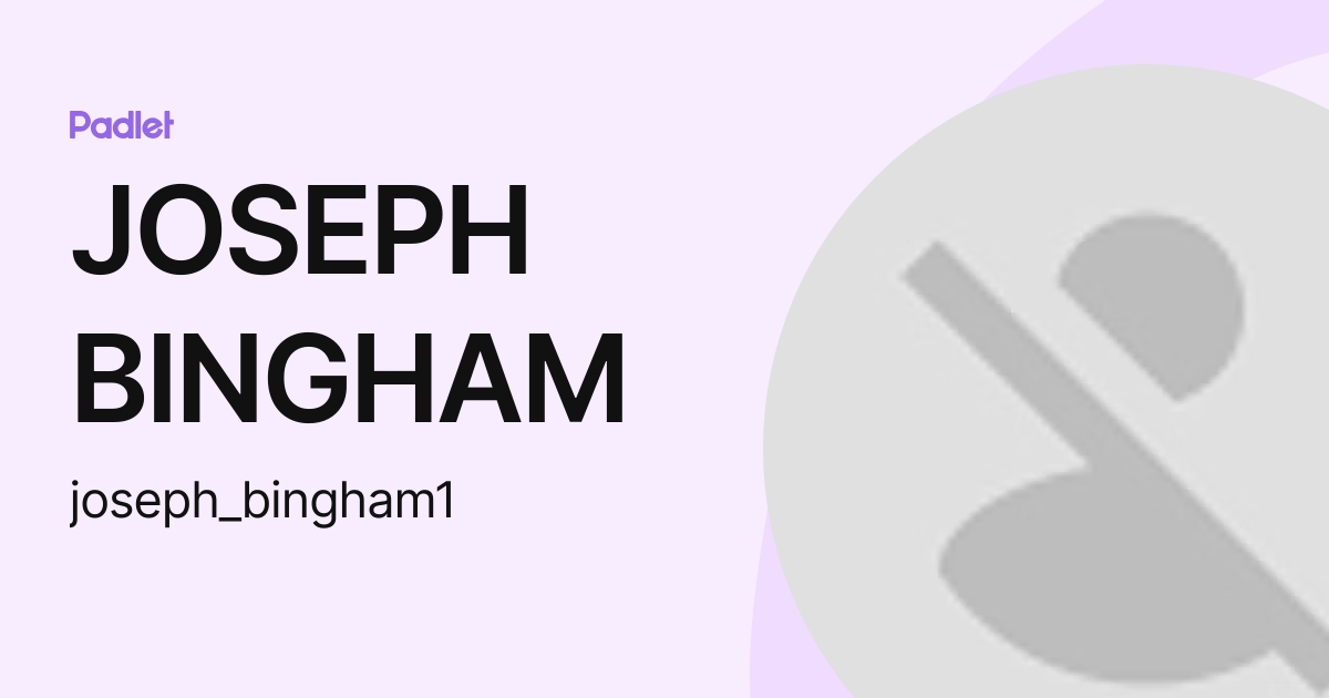 JOSEPH BINGHAM (joseph_bingham1) profile | Padlet