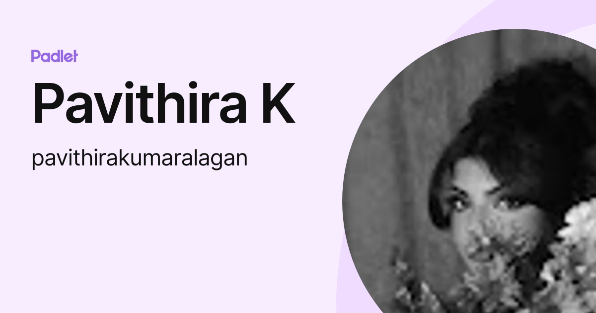 Pavithira K (pavithirakumaralagan) profile | Padlet