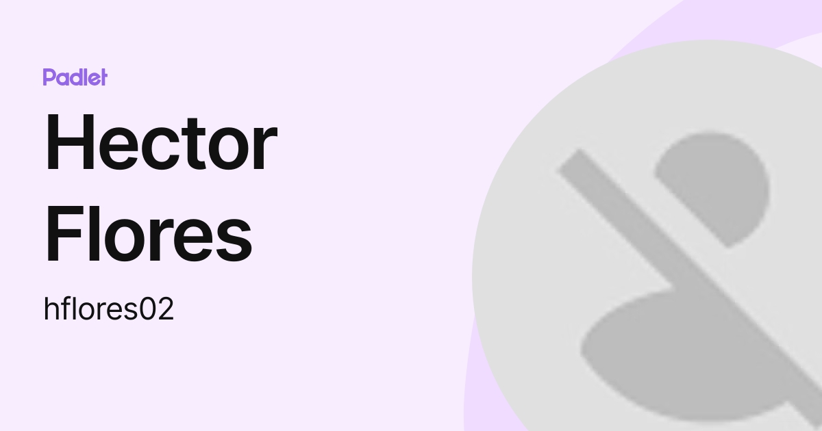 Hector Flores (hflores02) profile | Padlet