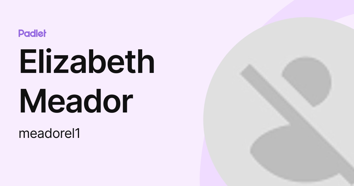Elizabeth Meador (meadorel1) profile | Padlet