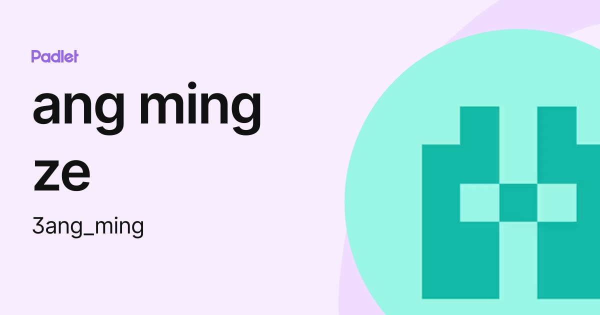 ang ming ze (3ang_ming) profile | Padlet