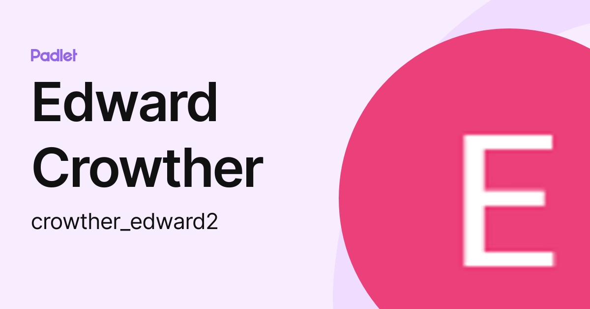Edward Crowther (crowther_edward2) profile | Padlet