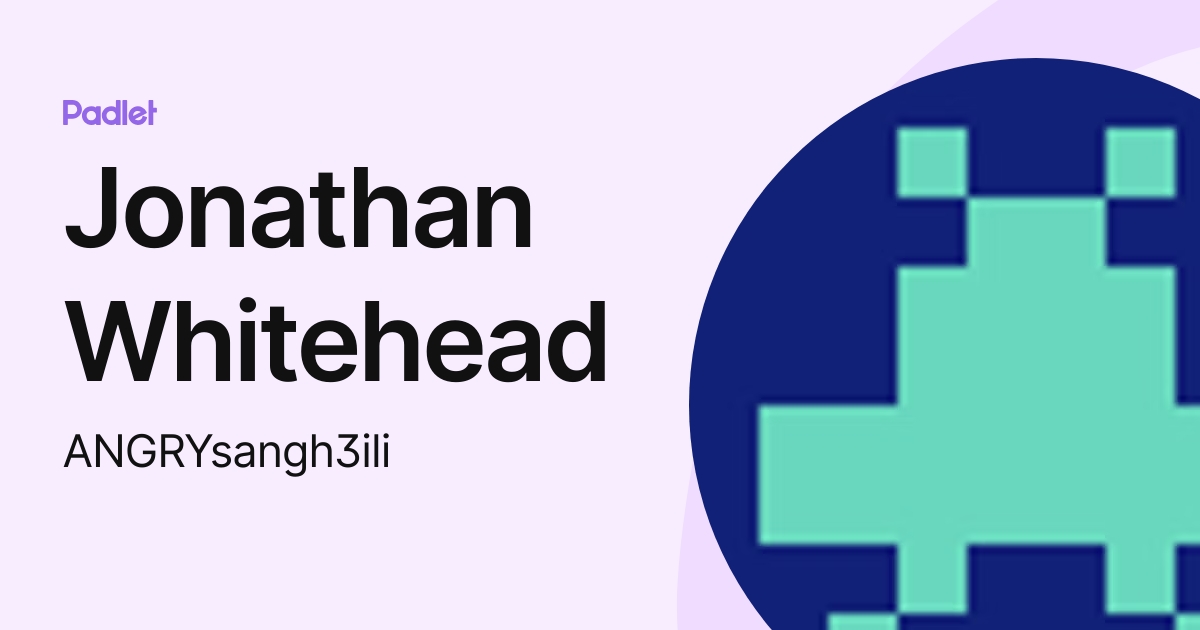 Jonathan Whitehead Angrysangh3ili Profile Padlet