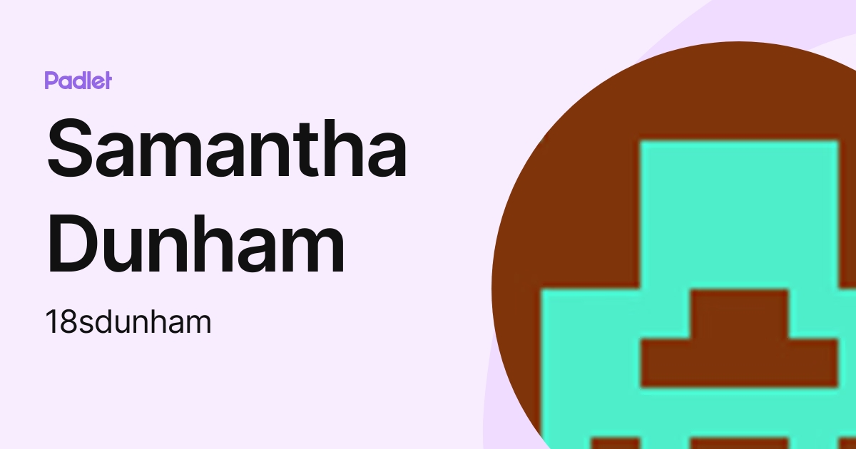 Samantha Dunham (18sdunham) profile | Padlet